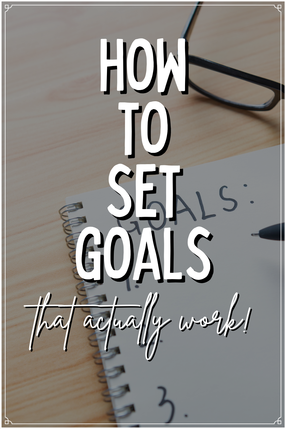 How to Set Goals that Actually Work (Step-by-step) - Planning Inspired